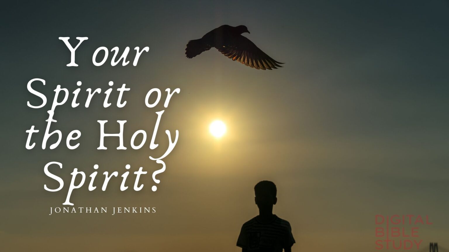 Your Spirit or the Holy Spirit? - Digital Bible Study